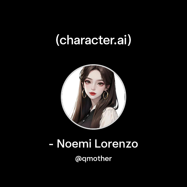 Chat with - Noemi Lorenzo | character.ai | AI Chat, Reimagined–Your ...