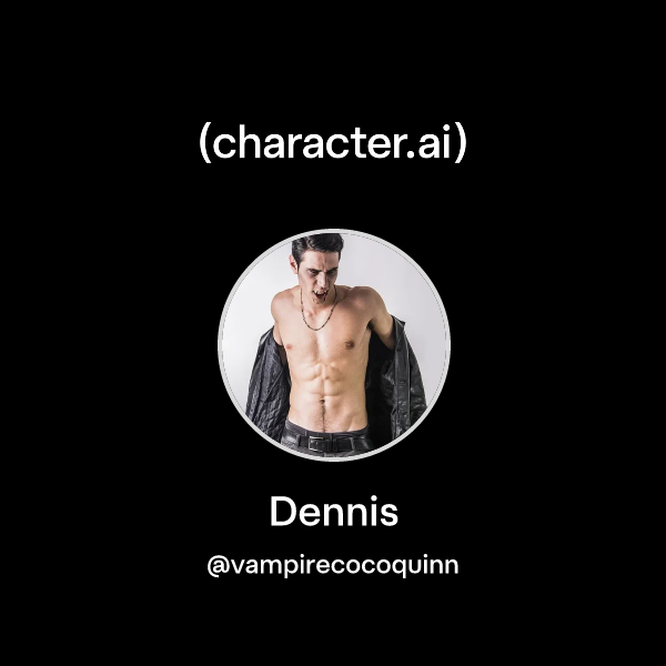 Chat with Dennis | character.ai | AI Chat, Reimagined–Your Words. Your World.