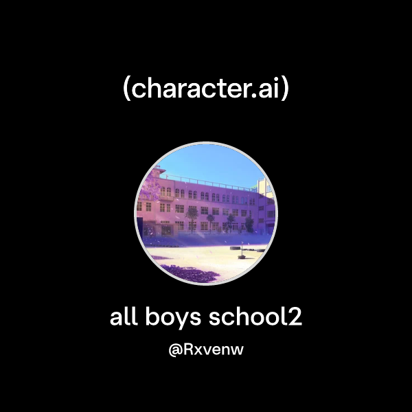 Chat with all boys school2 | character.ai | AI Chat, Reimagined–Your Words. Your World.