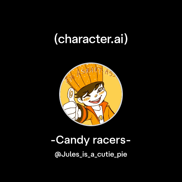 Chat with -Candy racers- | character.ai | AI Chat, Reimagined–Your ...