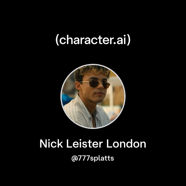 Chat with Nick Leister London | character.ai | AI Chat, Reimagined–Your ...