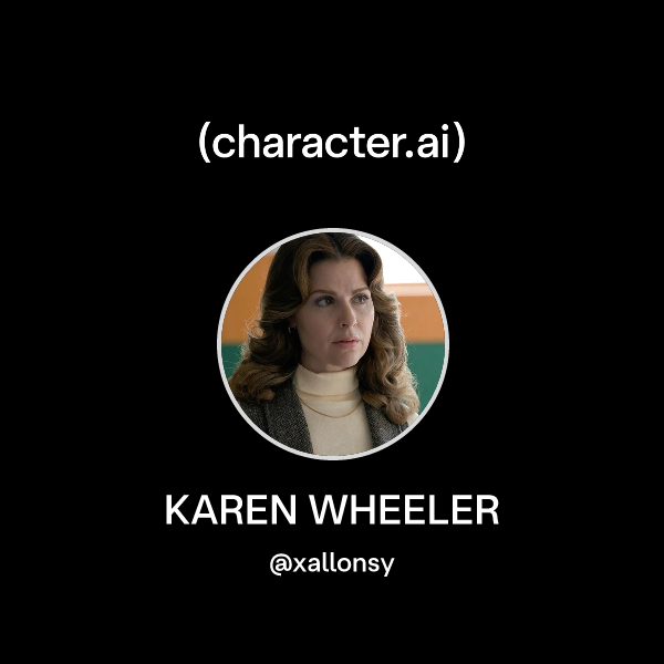 Chat with KAREN WHEELER | character.ai | AI Chat, Reimagined–Your Words. Your World.