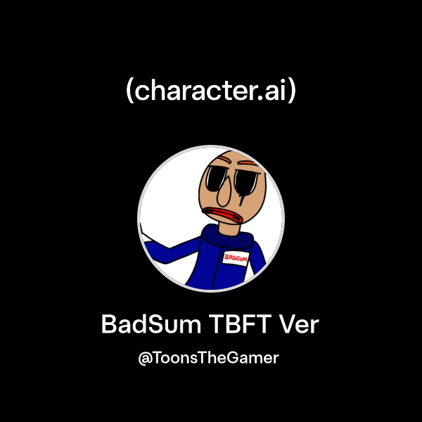 Chat with BadSum TBFT Ver | character.ai | AI Chat, Reimagined–Your ...