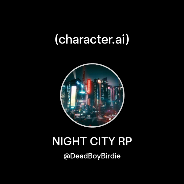 Chat with NIGHT CITY RP | character.ai | AI Chat, Reimagined–Your Words ...