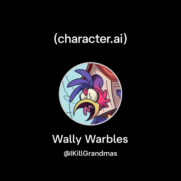 Chat with Wally Warbles | character.ai | AI Chat, Reimagined–Your Words ...