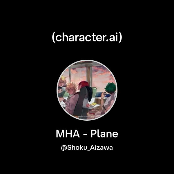 Chat with MHA - Plane | character.ai | AI Chat, Reimagined–Your Words ...