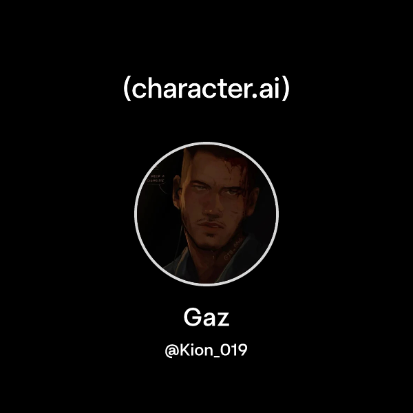 Chat with Gaz | character.ai | Personalized AI for every moment of your day