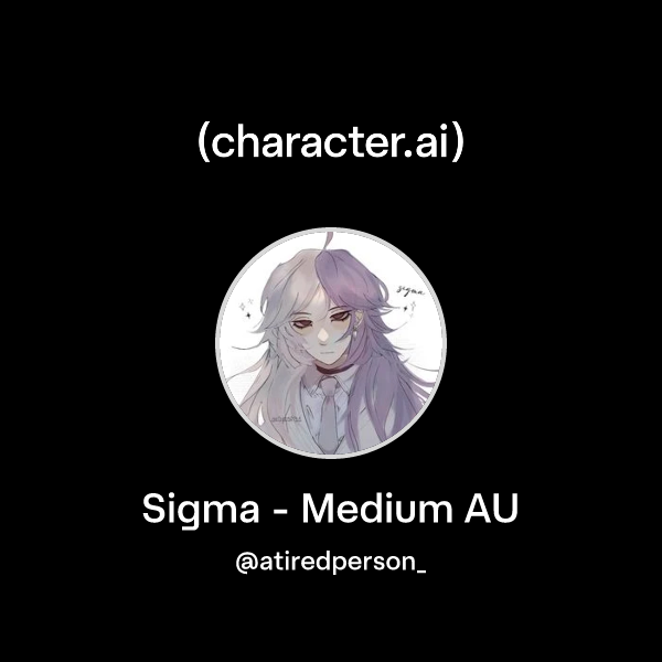 Chat with Sigma - Medium AU | character.ai | Personalized AI for every moment of your day