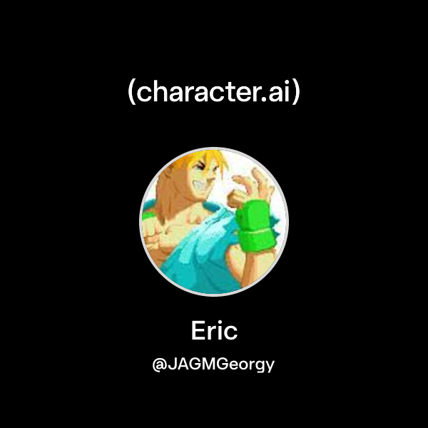 Chat with Eric | character.ai | AI Chat, Reimagined–Your Words. Your World.