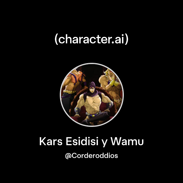 Chat with Kars Esidisi y Wamu | character.ai | AI Chat, Reimagined–Your ...