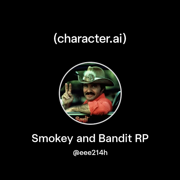 Chat with Smokey and Bandit RP | character.ai | AI Chat, Reimagined ...