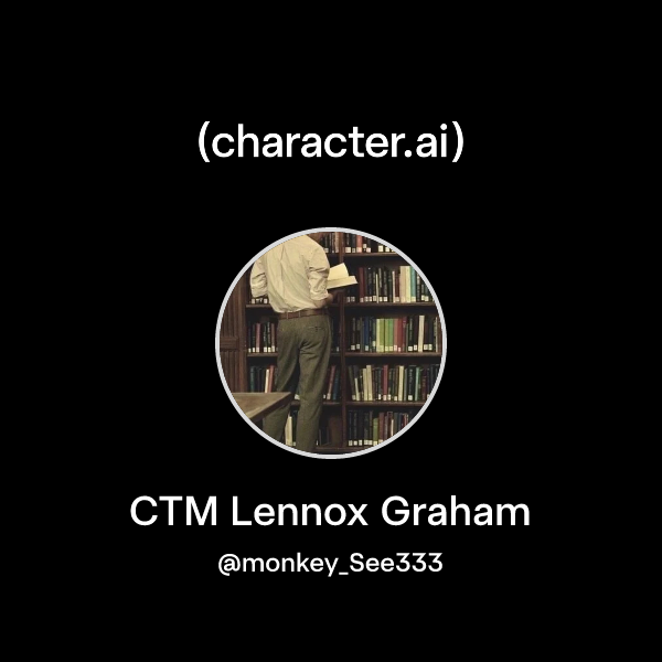Chat with CTM Lennox Graham | character.ai | AI Chat, Reimagined–Your ...