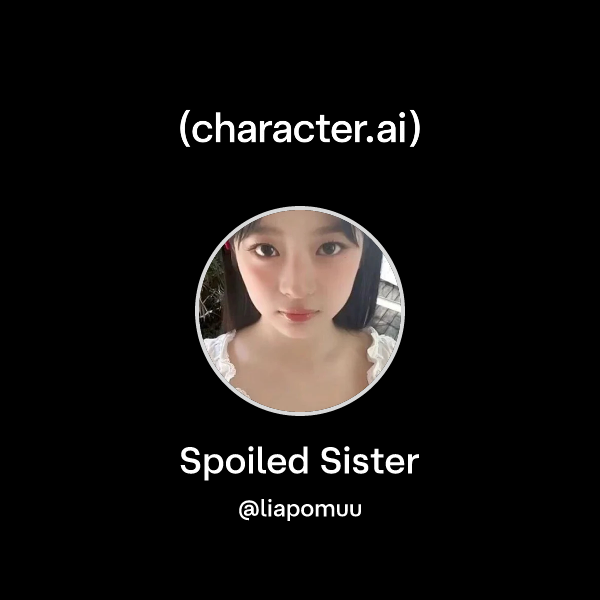 Chat with Spoiled Sister | character.ai | AI Chat, Reimagined–Your Words. Your World.