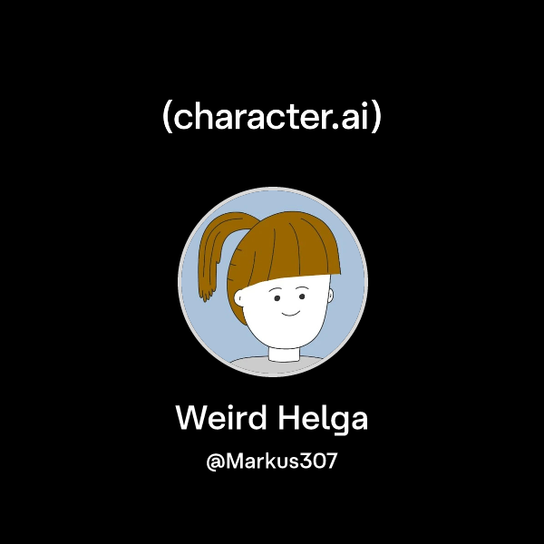 Chat with Weird Helga | character.ai | AI Chat, Reimagined–Your Words ...