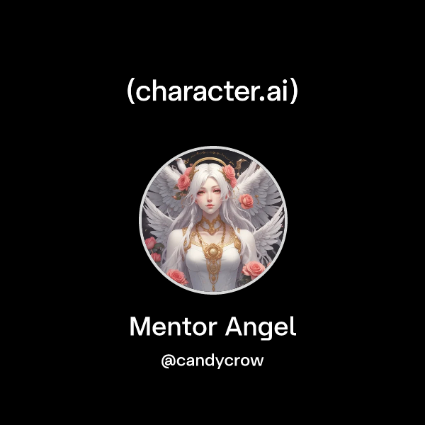 Chat with Mentor Angel | character.ai | AI Chat, Reimagined–Your Words. Your World.