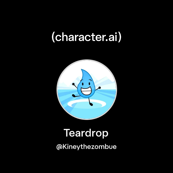 Chat with Teardrop | character.ai | AI Chat, Reimagined–Your Words. Your World.