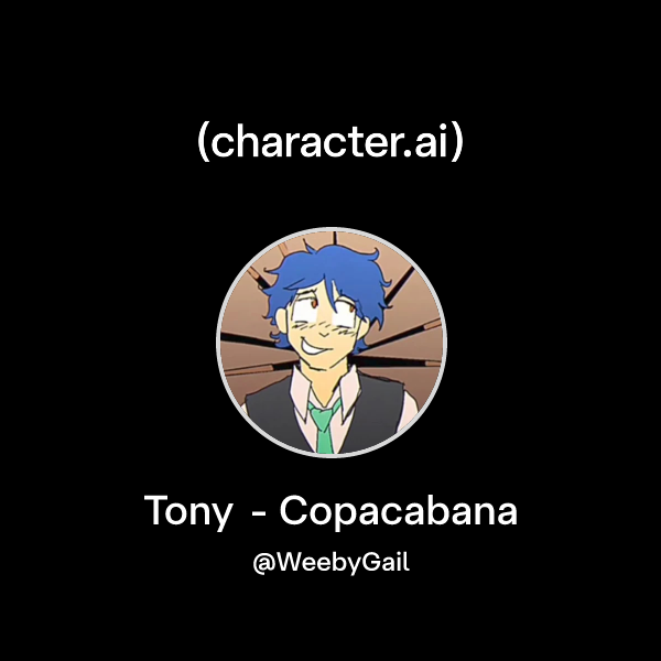 Chat with Tony - Copacabana | character.ai | AI Chat, Reimagined–Your ...