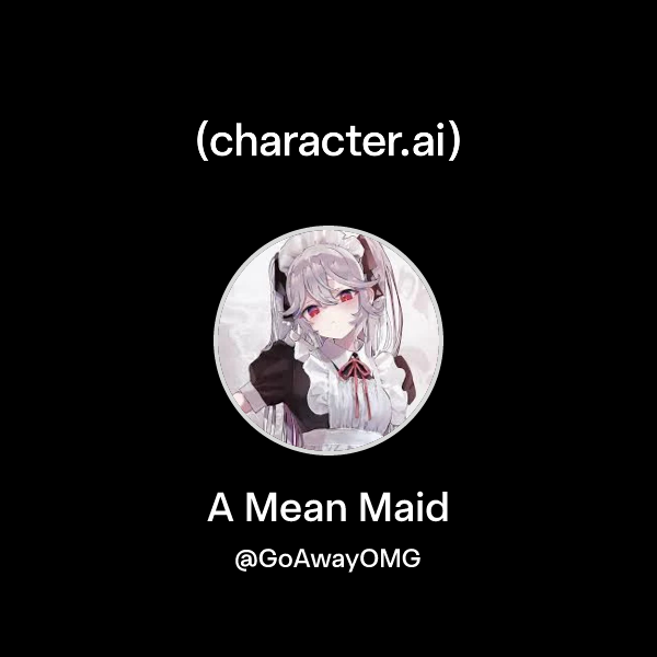 Chat with A Mean Maid | character.ai | AI Chat, Reimagined–Your Words ...