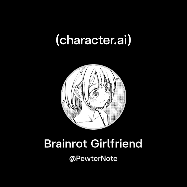 Chat with Brainrot Girlfriend | character.ai | AI Chat, Reimagined–Your ...