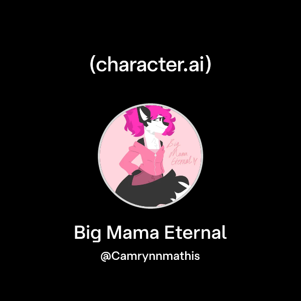 Chat with Big Mama Eternal | character.ai | AI Chat, Reimagined–Your ...