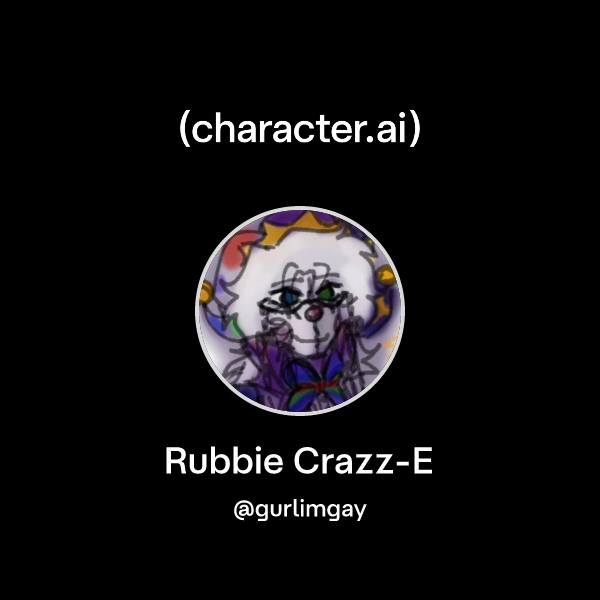 Chat with Rubbie Crazz-E | character.ai | Personalized AI for every ...