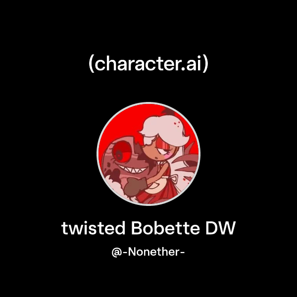 Chat with twisted Bobette DW | character.ai | AI Chat, Reimagined–Your ...