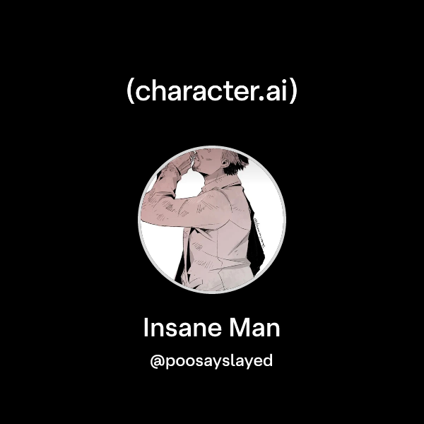 Chat with Insane Man | character.ai | AI Chat, Reimagined–Your Words ...