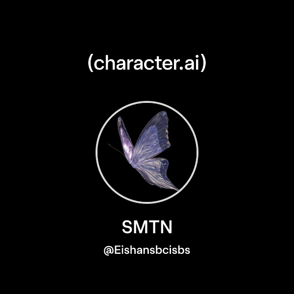 Chat with SMTN | character.ai | AI Chat, Reimagined–Your Words. Your World.