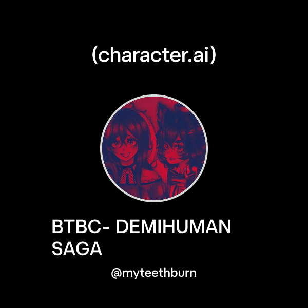 Chat with BTBC- DEMIHUMAN SAGA | character.ai | Personalized AI for ...