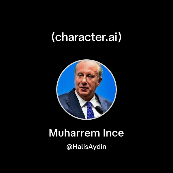 Chat with Muharrem Ince | character.ai | AI Chat, Reimagined–Your Words ...