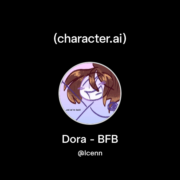 Chat with Dora - BFB | character.ai | AI Chat, Reimagined–Your Words ...