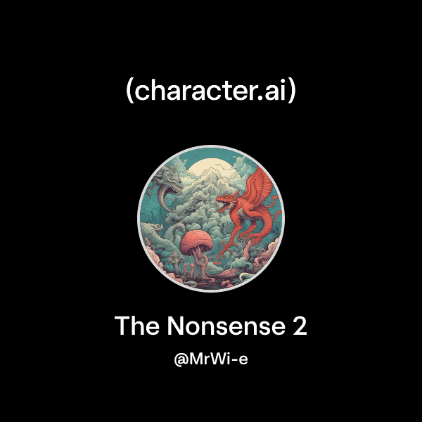 Chat with The Nonsense 2 | character.ai | AI Chat, Reimagined–Your ...
