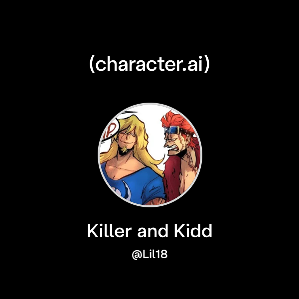 Chat with Killer and Kidd | character.ai | AI Chat, Reimagined–Your ...