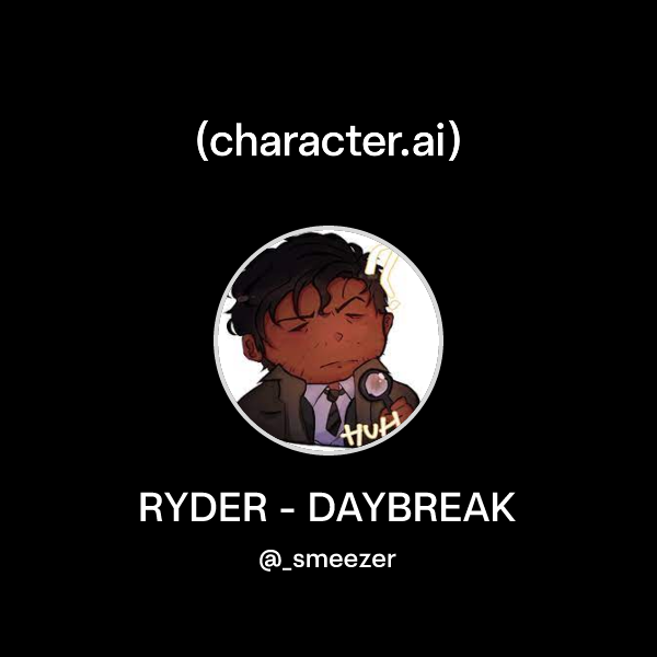Chat with RYDER - DAYBREAK | character.ai | AI Chat, Reimagined–Your ...