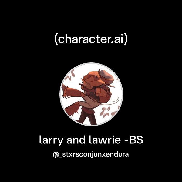 Chat with larry and lawrie -BS | character.ai | Personalized AI for every moment of your day