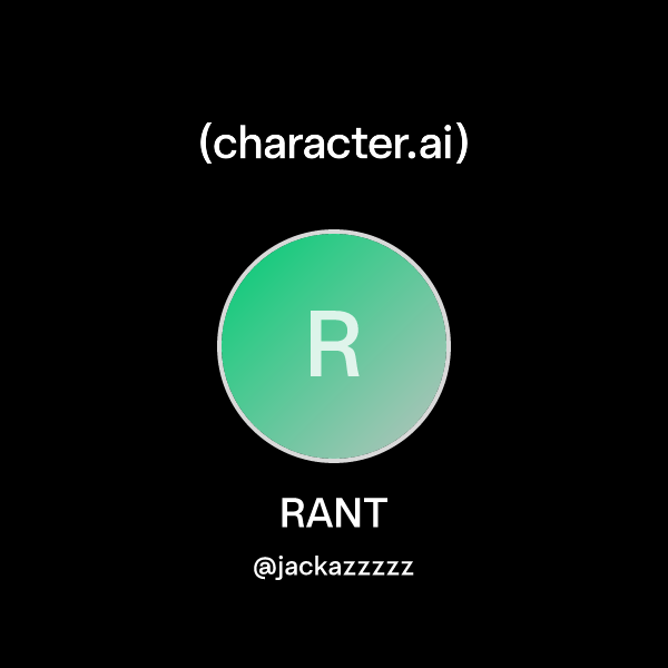 Chat with RANT | character.ai | AI Chat, Reimagined–Your Words. Your World.
