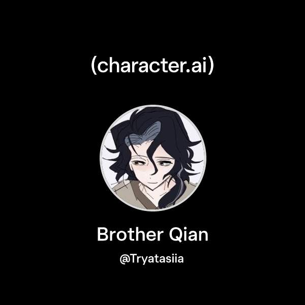 Chat with Brother Qian | character.ai | AI Chat, Reimagined–Your Words ...
