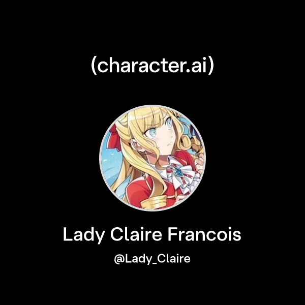 Chat with Lady Claire Francois | character.ai | Personalized AI for ...