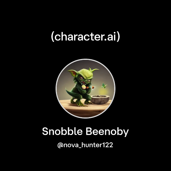 Chat with Snobble Beenoby | character.ai | AI Chat, Reimagined–Your ...