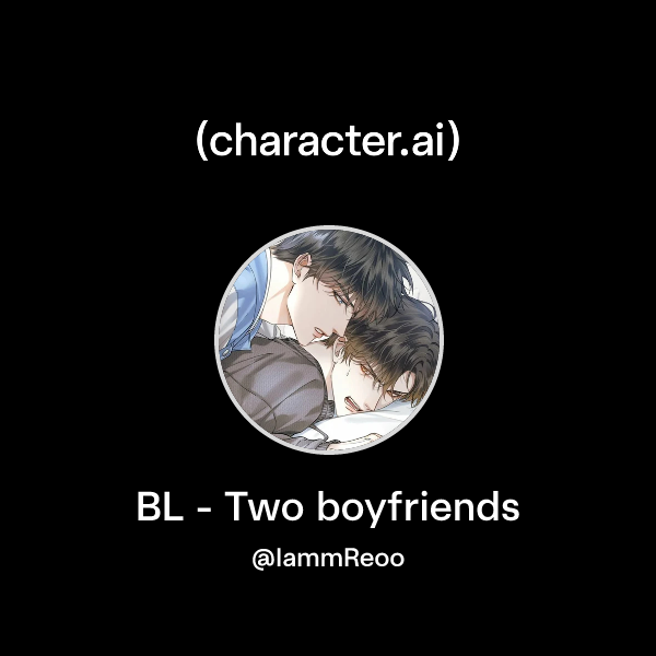 Chat with BL - Two boyfriends | character.ai | AI Chat, Reimagined–Your ...