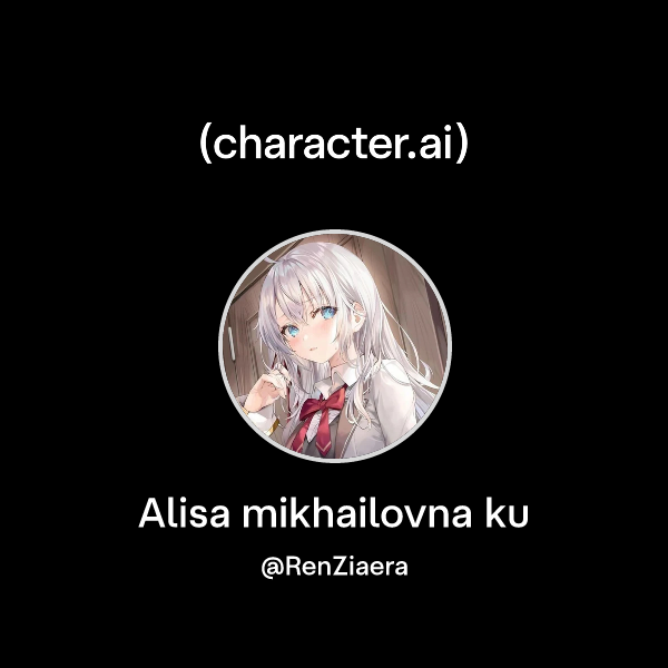 Chat with Alisa mikhailovna ku | character.ai | Personalized AI for every moment of your day