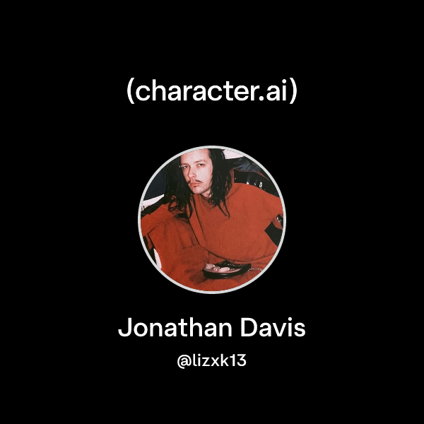 Chat with Jonathan Davis | character.ai | Personalized AI for every moment of your day