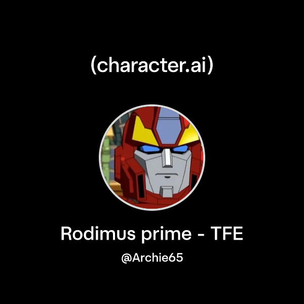Chat with Rodimus prime - TFE | character.ai | Personalized AI for every moment of your day