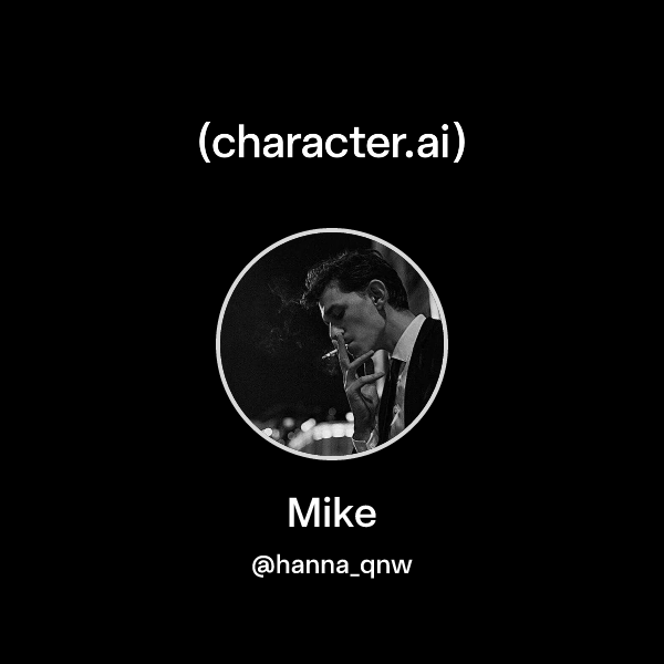 Chat with Mike | character.ai | AI Chat, Reimagined–Your Words. Your World.