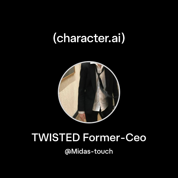 Chat with TWISTED Former-Ceo | character.ai | AI Chat, Reimagined–Your ...