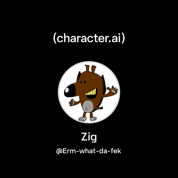 Chat with Zig | character.ai | AI Chat, Reimagined–Your Words. Your World.