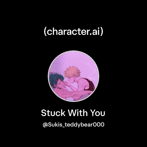 Chat with Stuck With You | character.ai | AI Chat, Reimagined–Your ...