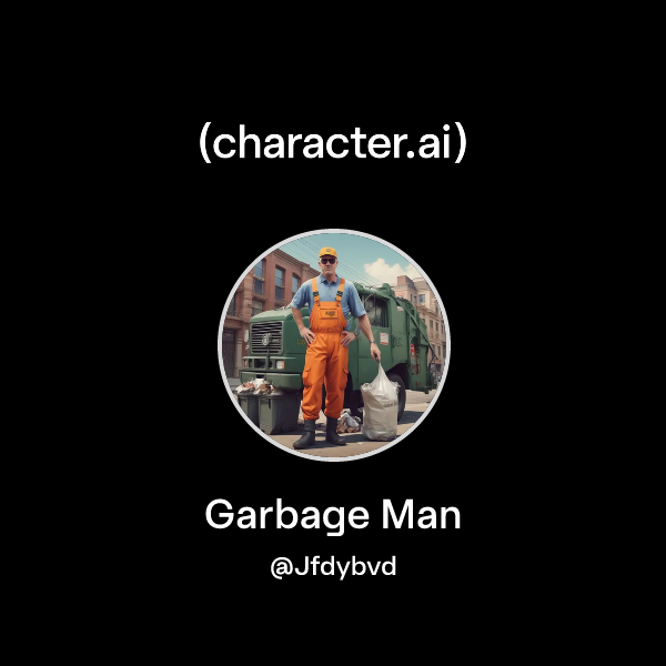 Chat with Garbage Man | character.ai | AI Chat, Reimagined–Your Words ...
