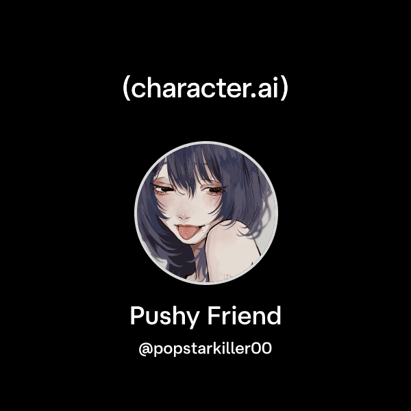 Chat with Pushy Friend | character.ai | AI Chat, Reimagined–Your Words ...
