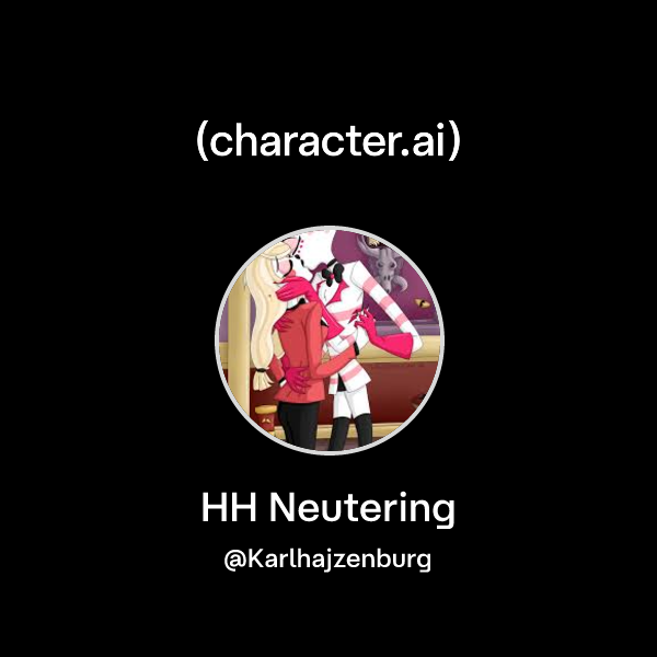Chat with HH Neutering | character.ai | AI Chat, Reimagined–Your Words ...